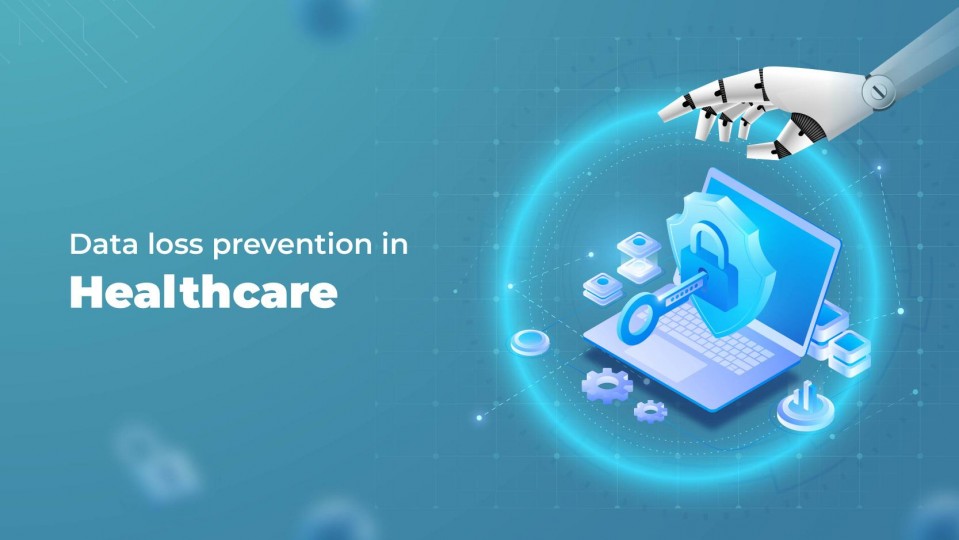 Data Loss Prevention in Healthcare: How To Protect Patient Records And ...