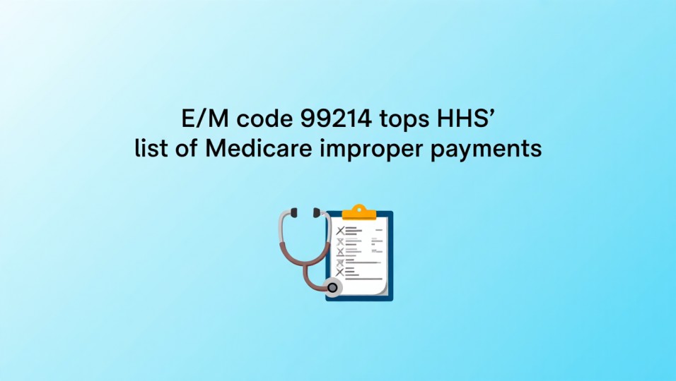 E/M code 99214 tops HHS’ list of Medicare improper payments