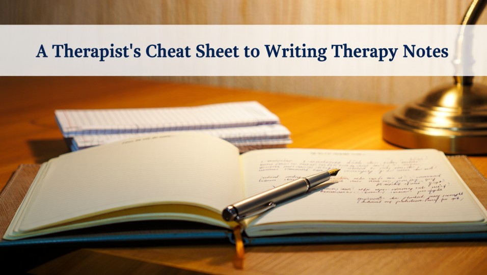 A Therapist's Cheat Sheet to Writing Therapy Notes