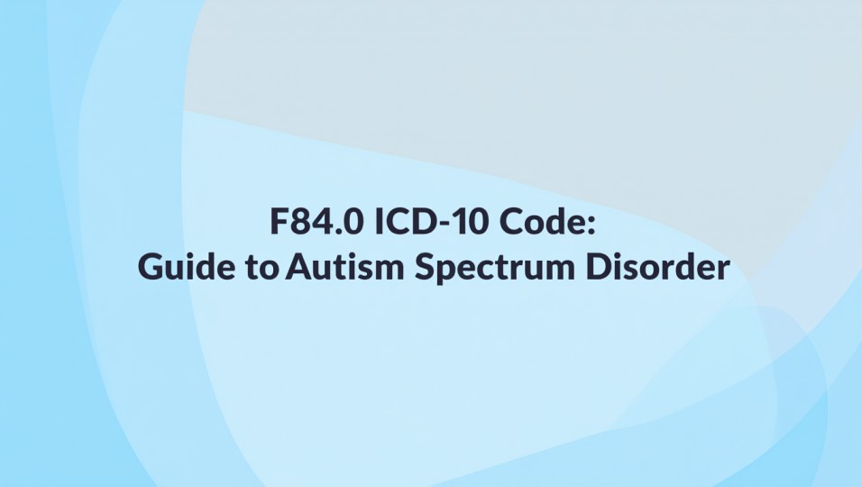 F84.0 ICD-10 Code: Guide to Autism Spectrum Disorder