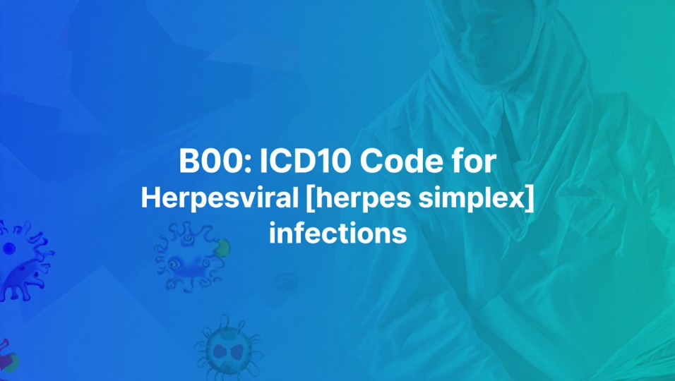 B00: ICD10 Code for Herpesviral [herpes simplex] infections