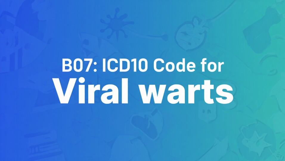 B07: ICD10 Code for Viral warts