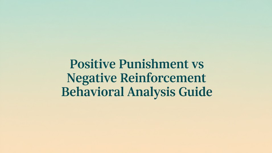 Positive Punishment vs Negative Reinforcement Behavioral Analysis Guide