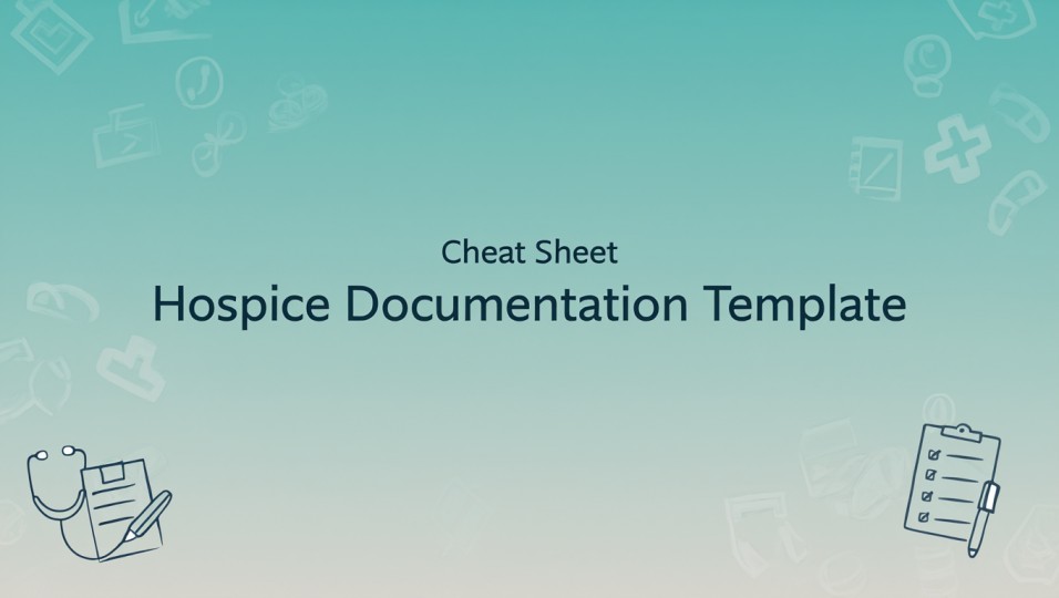 Cheat Sheet Hospice Documentation Template