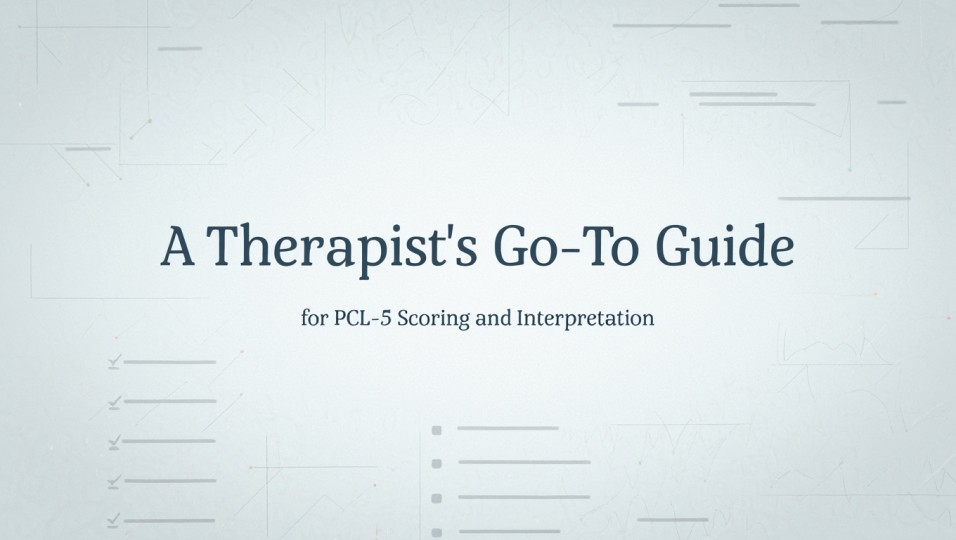 A Therapist's Go-To Guide for PCL-5 Scoring and Interpretation