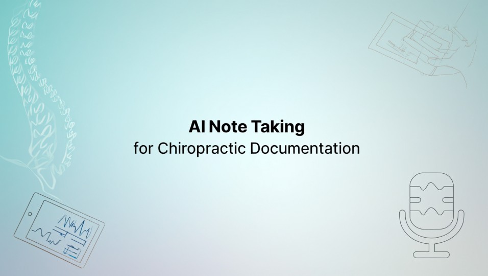 AI Note Taking for Chiropractic Documentation
