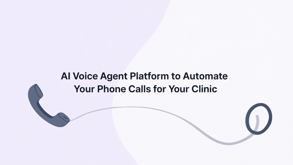 AI Voice Agent Platform to Automate Your Phone Calls for your clinic