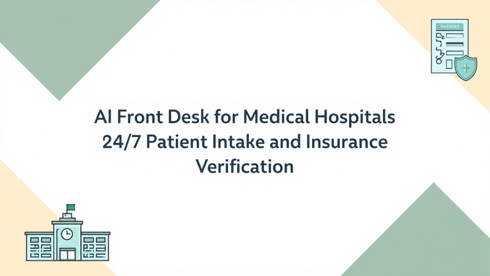 AI front desk for medical hospitals 24/7 patient intake and insurance ...