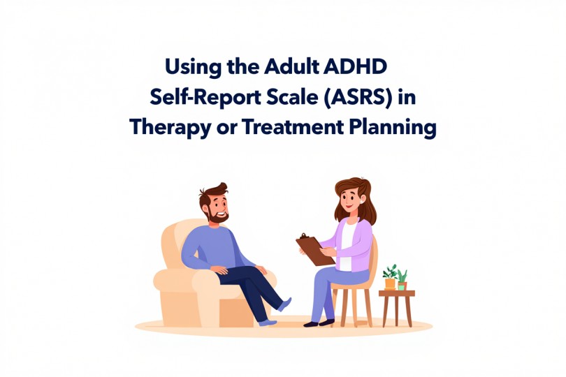Using the Adult ADHD Self-Report Scale (ASRS) in Therapy or Treatment ...